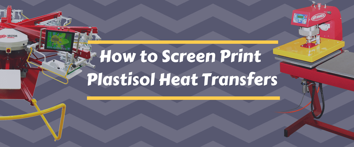 How To Screen Print Plastisol Heat Transfers